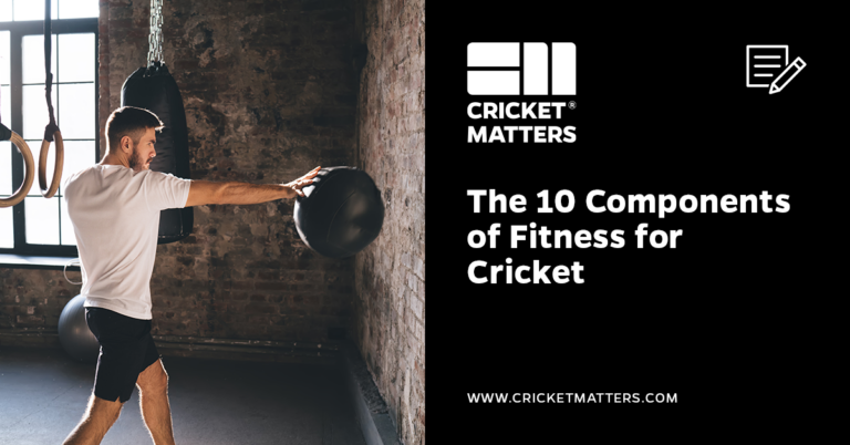 The 10 Components of Fitness for Cricket