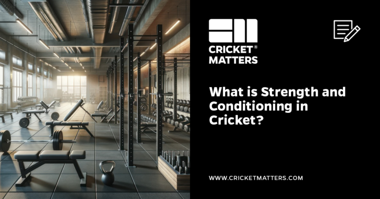 What is Strength and Conditioning in Cricket?